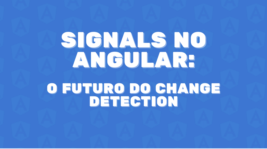 Signals no Angular: O Futuro do Change Detection | Fábio Miranda
